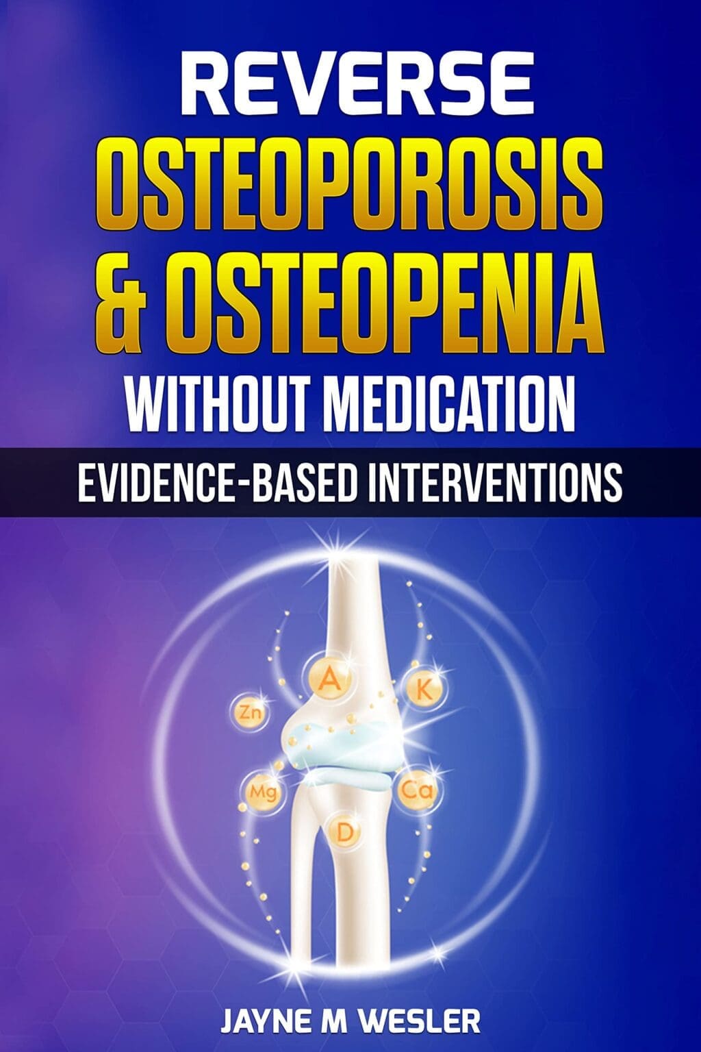 Reverse Osteoporosis & Osteopenia Without Medication | Jayne M Wesler