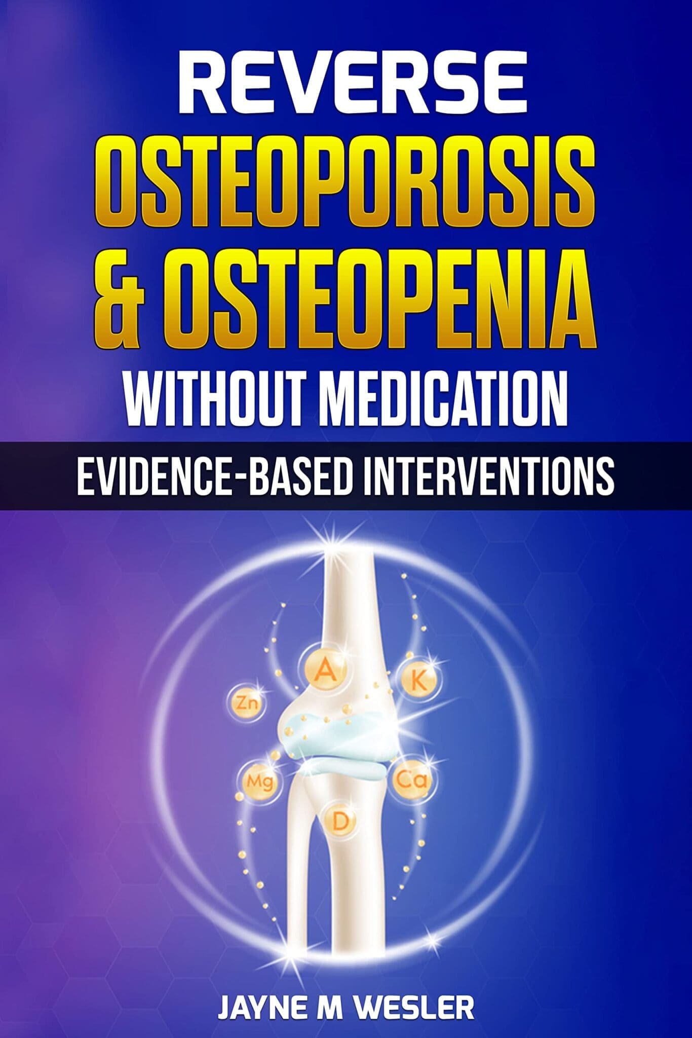 Reverse Osteoporosis & Osteopenia Without Medication | Jayne M Wesler